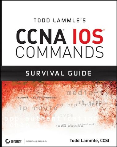 Todd Lammle's CCNA IOS Commands Survival Guide | Todd Lammle | Sybex ...