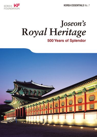 Joseon's Royal Heritage 500 Years of Splendor(Korea Essentials 7) | 서울 ...