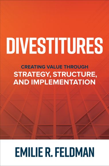 Divestitures: Creating Value Through Strategy, Structure, and ...