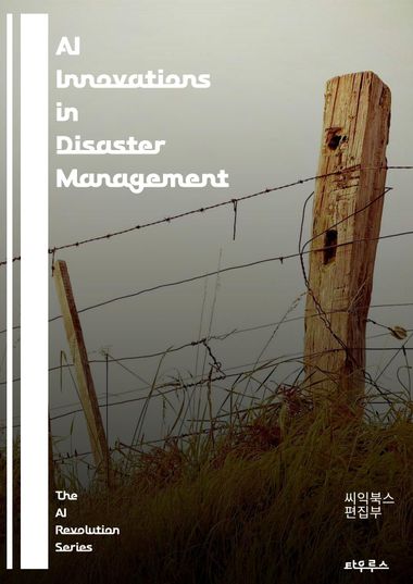 AI Innovations in Disaster Management | 씨익북스 편집부 | 타우루스 - 교보ebook