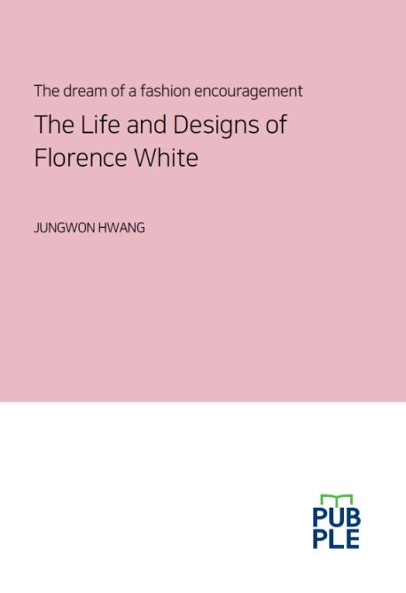 The Life and Designs of Florence White | JUNGWON HWANG - 교보문고