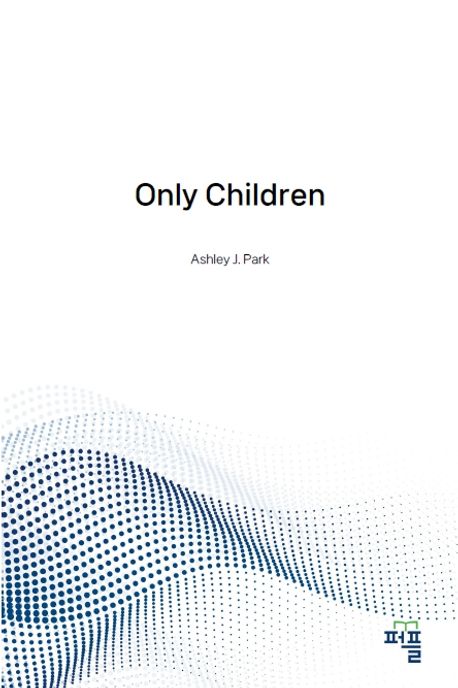 Only Children | Ashley J. Park - 교보문고