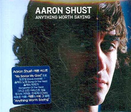 AARON SHUST ANYTHING WORTH SAYING (CD) | 휫셔뮤직 편집부 - 교보문고
