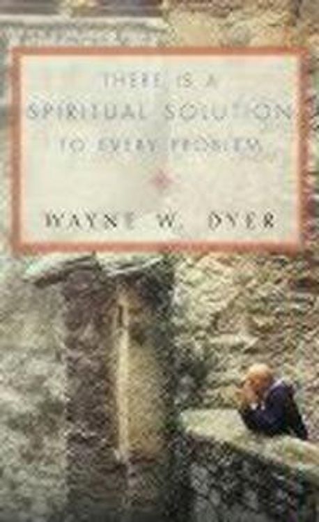 There is a Spiritual Solution to Every Problem | Wayne W. Dyer - 교보문고