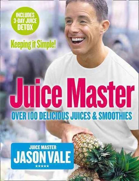 Juice Master Keeping It Simple | Jason Vale - 교보문고