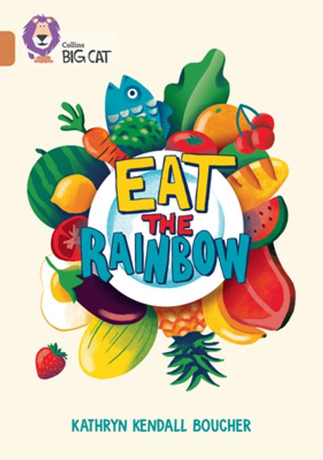 Eat the Rainbow | Kathryn Kendall Boucher - 교보문고