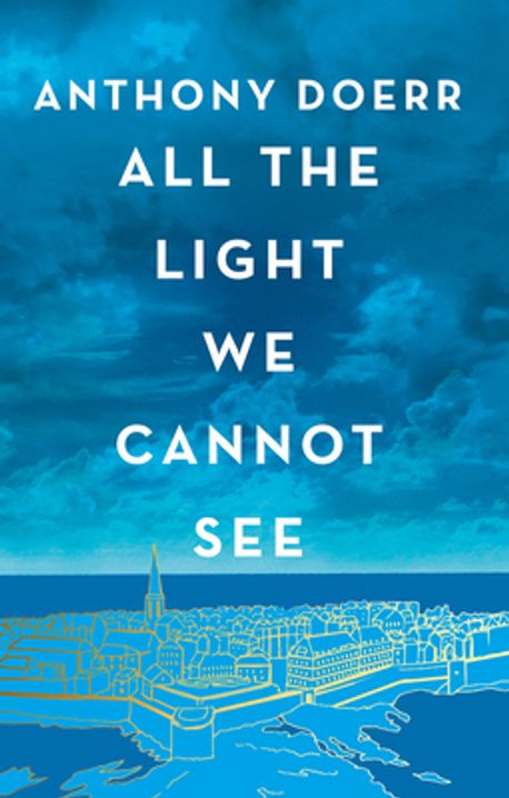 All the Light We Cannot See | Anthony Doerr - 교보문고