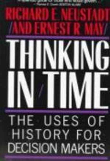 Thinking in Time | Neustadt, Richard E./ May, Ern - 교보문고