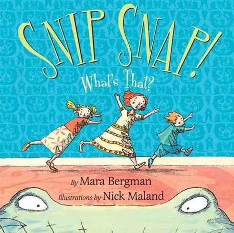 Snip Snap! | Bergman, Mara/ Maland, Nick (ILT) - 교보문고