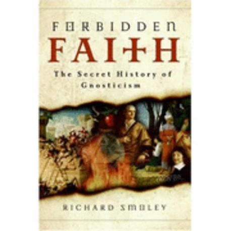 Forbidden Faith | Smoley, Richard - 교보문고