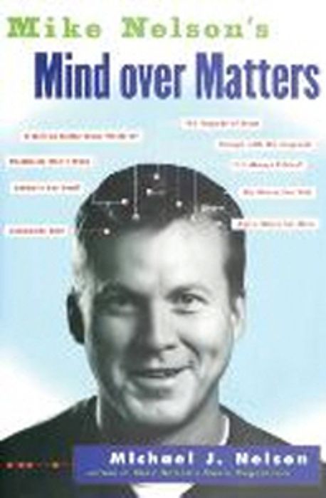 Mike Nelson's Mind Over Matters | Nelson, Michael J. - 교보문고