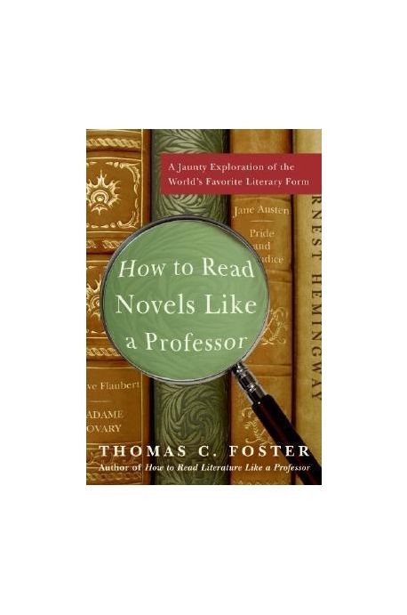 How to Read Novels Like a Professor | Foster, Thomas C. - 교보문고
