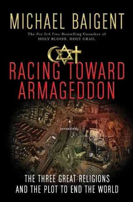 Racing Toward Armageddon | Baigent, Michael - 교보문고