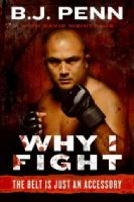 Why I Fight | Penn, B. J./ Weintraub, Dave - 교보문고