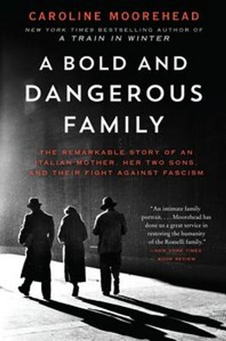 A Bold and Dangerous Family | Moorehead, Caroline - 교보문고