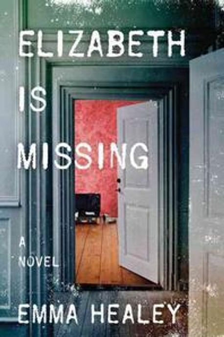 Elizabeth Is Missing | Healey, Emma - 교보문고
