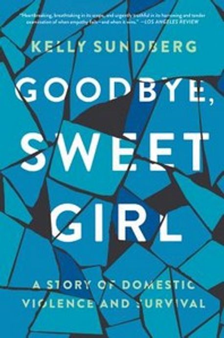 Goodbye, Sweet Girl | Sundberg, Kelly - 교보문고