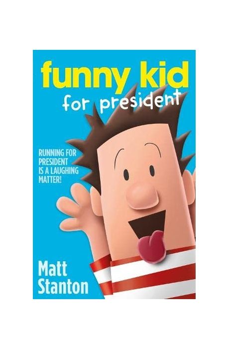 Funny Kid for President | Stanton, Matt - 교보문고