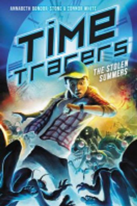 Time Tracers | Bondor-Stone, Annabeth - 교보문고
