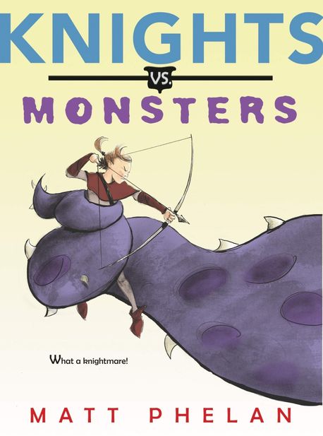 Knights vs. Monsters | Phelan, Matt - 교보문고