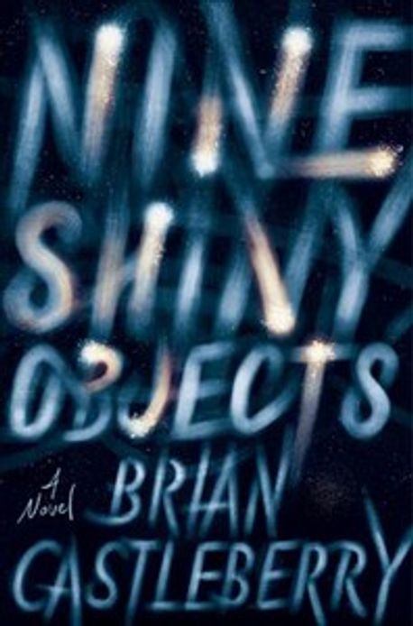 Nine Shiny Objects | Castleberry, Brian - 교보문고