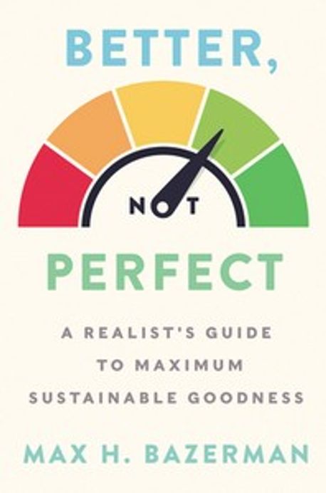 Better, Not Perfect | Max H. Bazerman - 교보문고