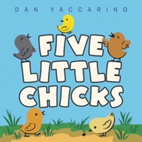 Five Little Chicks | Yaccarino, Dan - 교보문고