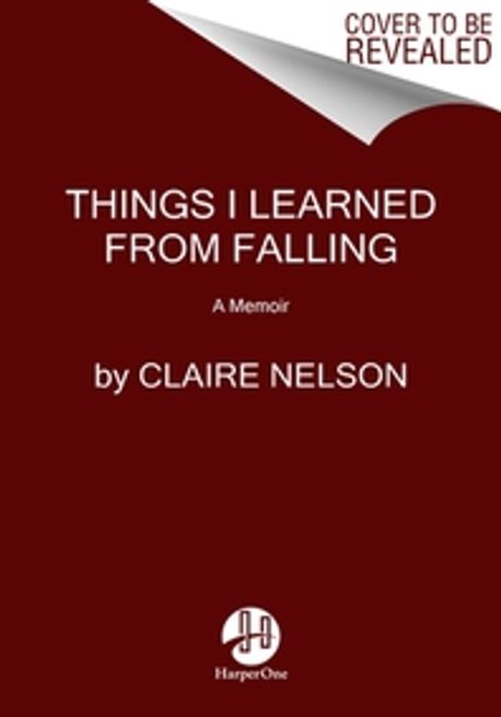 Things I Learned from Falling | Nelson, Claire - 교보문고