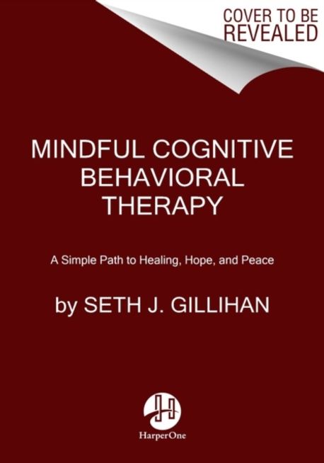 Mindful Cognitive Behavioral Therapy | Gillihan, Seth J. - 교보문고