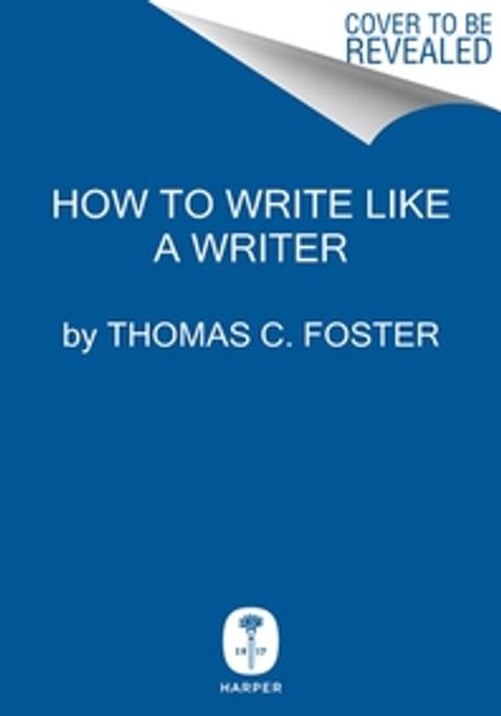 How to Write Like a Writer | Foster, Thomas C. - 교보문고