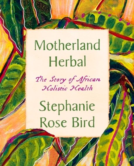 Motherland Herbal | Stephanie Rose Bird - 교보문고