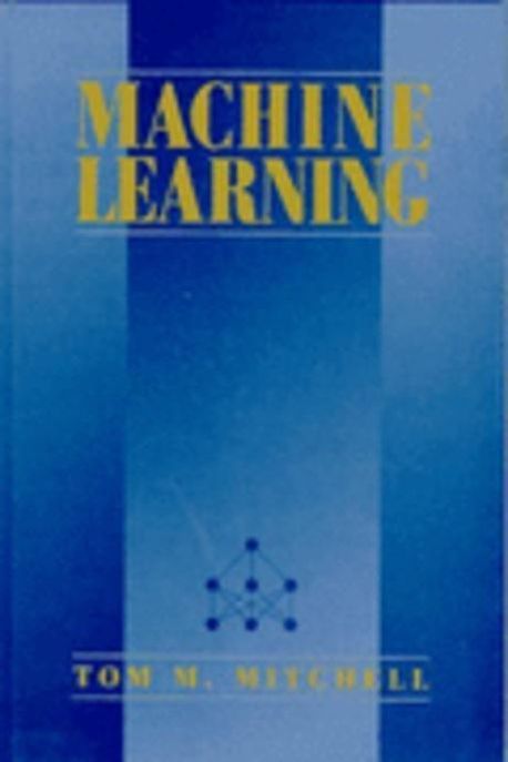 Machine Learning | Mitchell, Tom M. - 교보문고