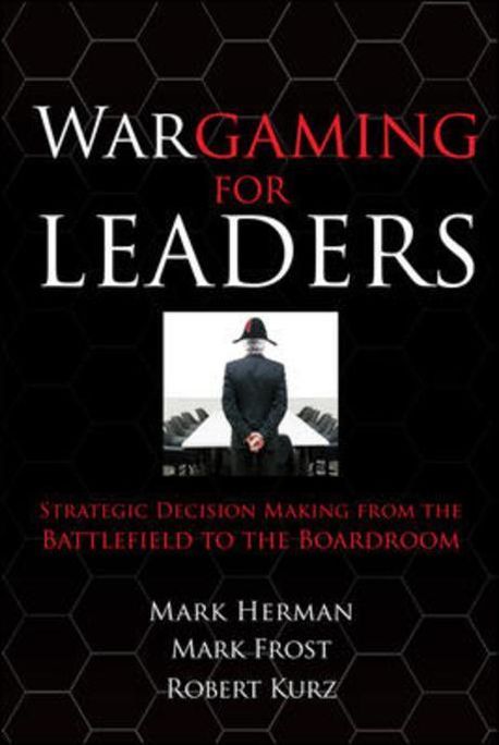 Wargaming for Leaders | Herman, Mark/ Frost, Mark/ Kurz, Robert - 교보문고