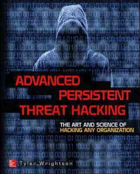 Advanced Persistent Threat Hacking | Tyler Wrightson - 교보문고