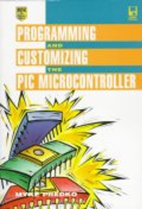 Programming and Customizing the Pic Microcontroller | Predko, Michael - 교보문고