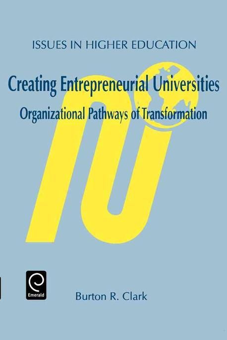 Creating Entrepreneurial Universities : Organizational Pathways of Transformation | Clark ...