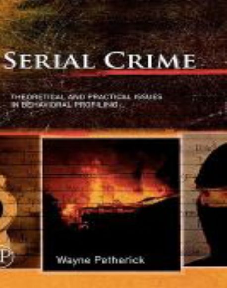 Serial Crime : Theoretical And Practical Issues in Behavioral Profiling ...