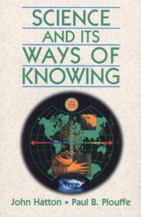 Science and Its Ways of Knowing | Hatton, John/ Plouffe, Paul B. - 교보문고