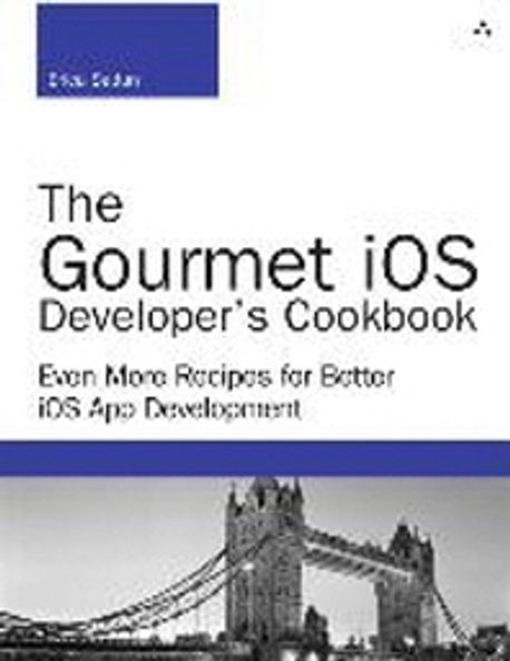 The Gourmet IOS Developer's Cookbook | Sadun, Erica - 교보문고