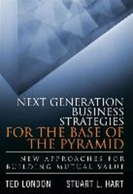 Next Generation Business Strategies for the Base of the Pyramid | - 교보문고