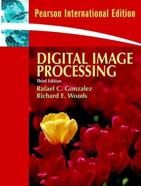 Digital Image Processing. Rafael C. Gonzalez, Richard E. Woods ...