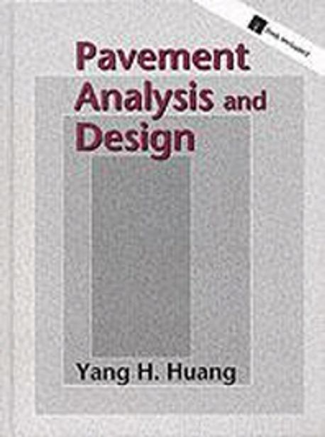 Pavement Analysis and Design/Book and Disk | Huang, Yang H. - 교보문고