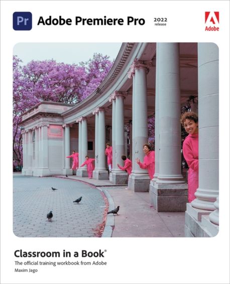 Adobe Premiere Pro Classroom in a Book (2022 Release) | Maxim Jago - 교보문고