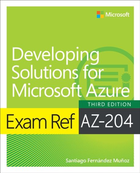 Exam Ref Az-204 Developing Solutions for Microsoft Azure | Munoz, Santiago - 교보문고