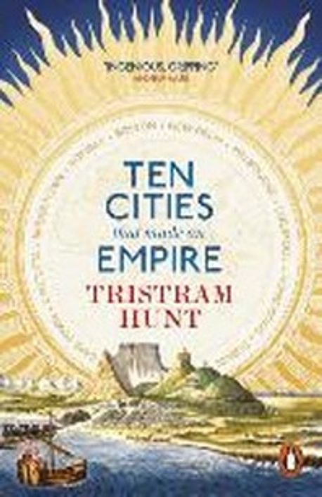 Ten Cities That Made an Empire | Tristram Hunt - 교보문고