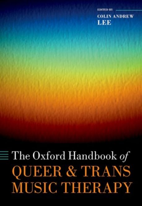 Oxford Handbook of Queer and Trans Music Therapy | Lee, Colin Andrew - 교보문고