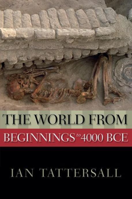 The World from Beginnings to 4000 BCE | Tattersall, Ian - 교보문고