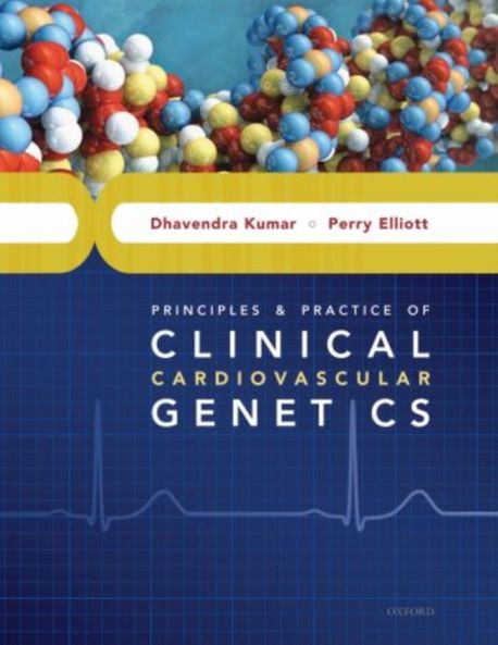 Principles and Practice of Clinical Cardiovascular Genetics | Kumar, Dhavendra - 교보문고