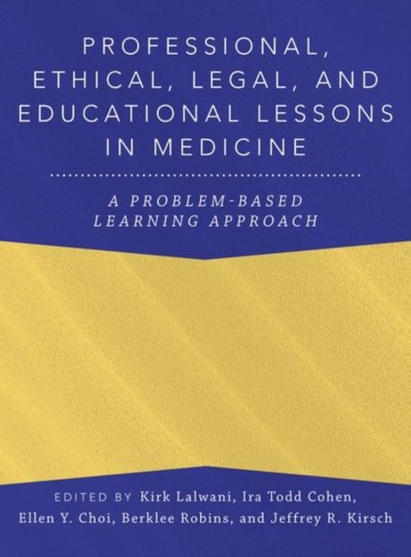 Professional, Ethical, Legal, and Educational Lessons in Medicine | Lalwani, Kirk - 교보문고