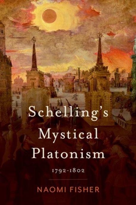 Schelling's Mystical Platonism | Naomi (Assistant Professor of ...